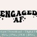 Engaged Af SVG Engaged SVG Fiancee SVG Wedding Diy Engagement Gift Just ...