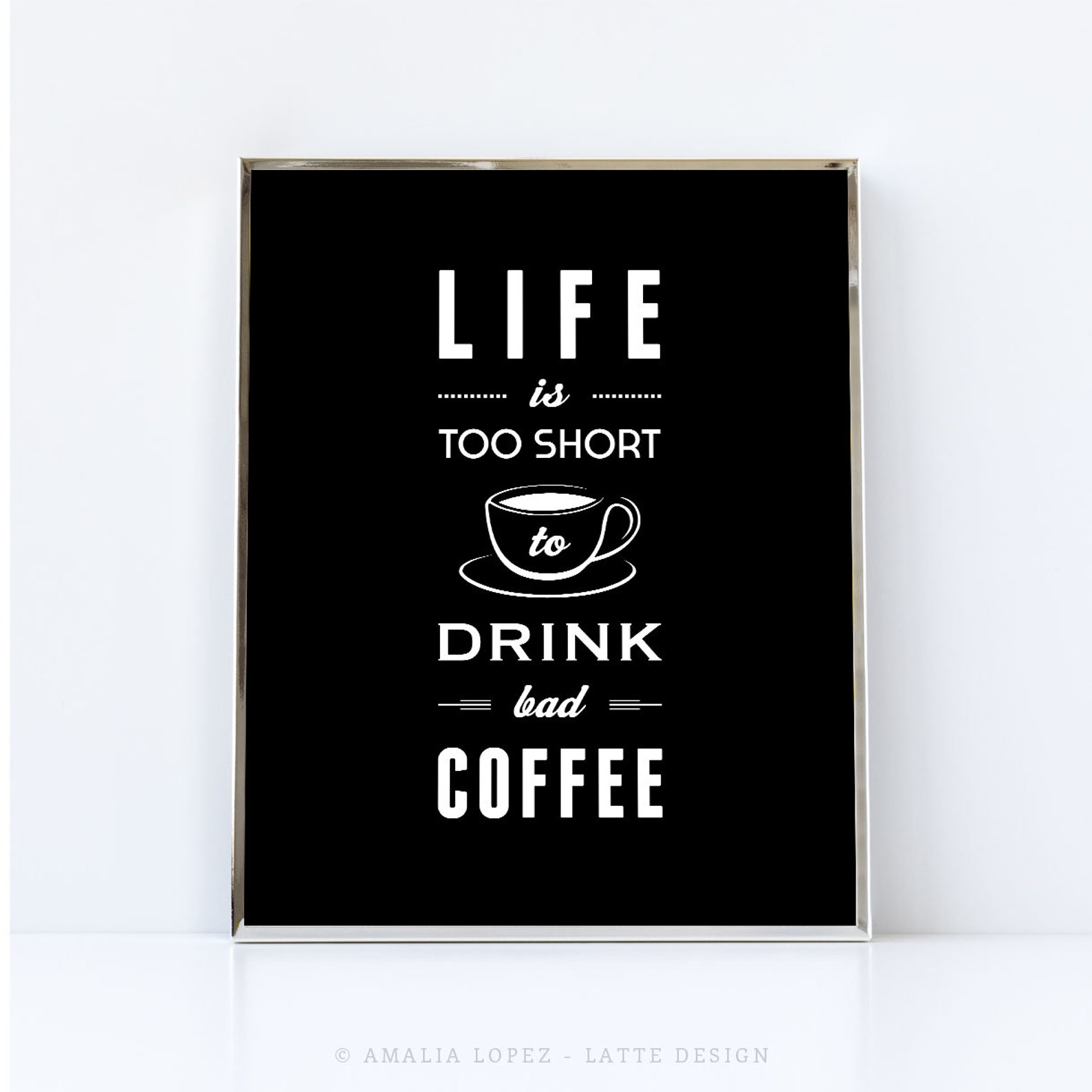 Life is Too Short to Drink Bad Coffee. Digital Download. Coffee Print ...