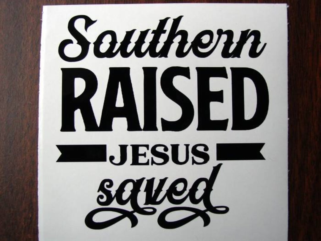Southern Raised Jesus Saved Decal, Vinyl Decal, Christian Decal ...
