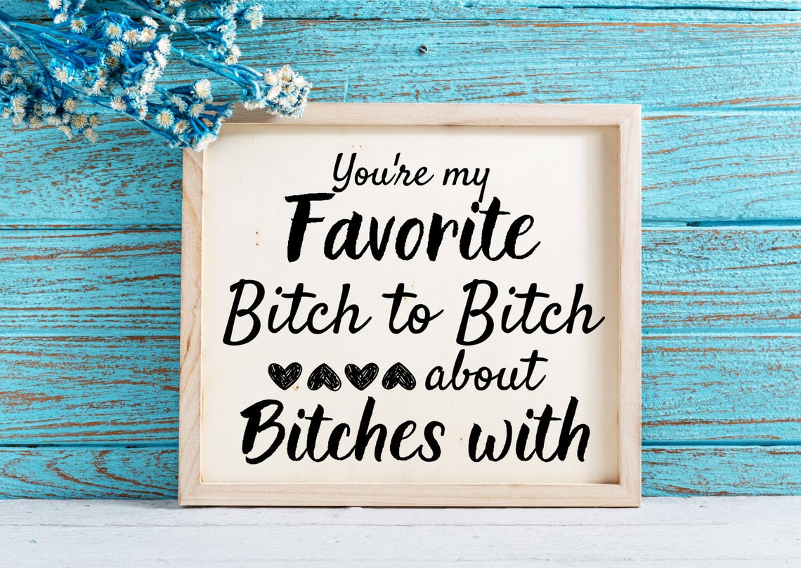 Youre My Favorite Bitch To Bitch About Bitches With Svg Etsy