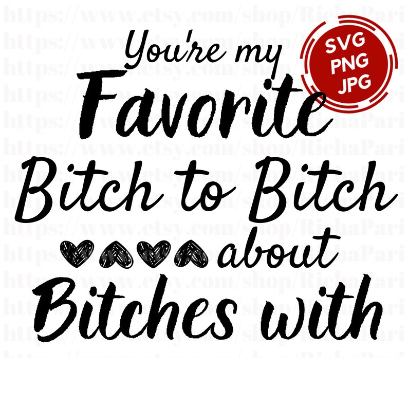 Youre My Favorite Bitch To Bitch About Bitches With Svg Etsy