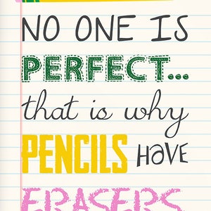 No One is Perfect...that is Why Pencils Have Erasers. Teacher Sign ...