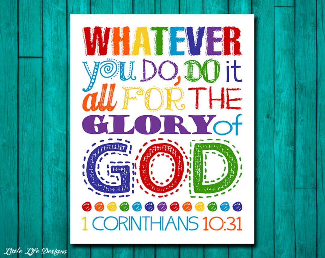 Whatever You Do, Do It All for the Glory of God. 1 Corinthians 10:31 ...