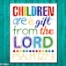 Children Are a Gift From the Lord. Psalm 127:3. Childrens | Etsy