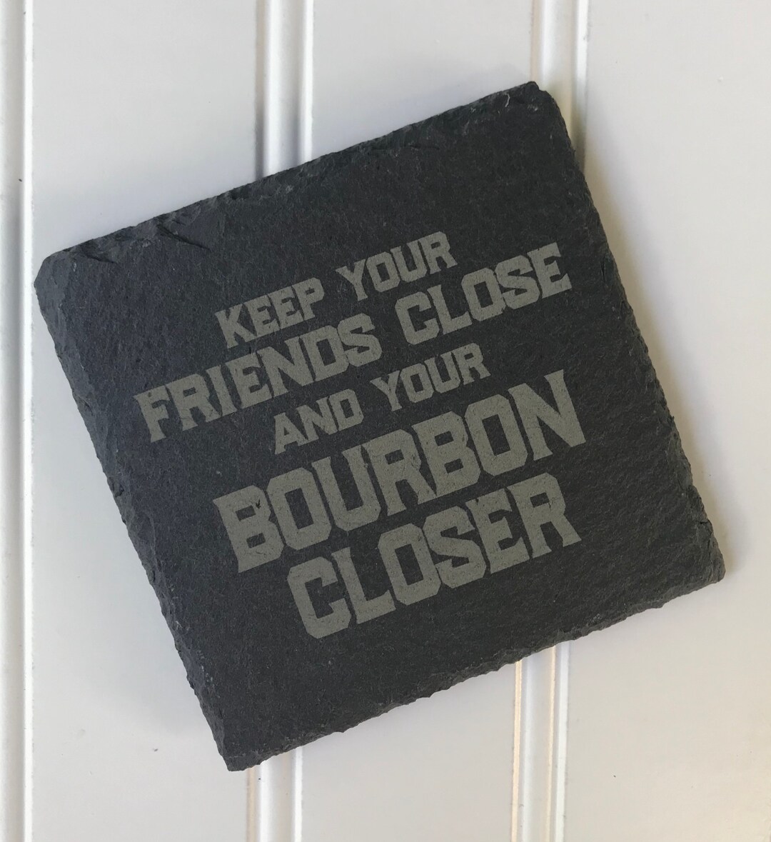 Slate Coaster Keep Your Friends Close and Your Bourbon Closer - Etsy