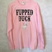 Fupped Duck Funny T Shirt, (sweatshirt, Hoodie Available on Request ...