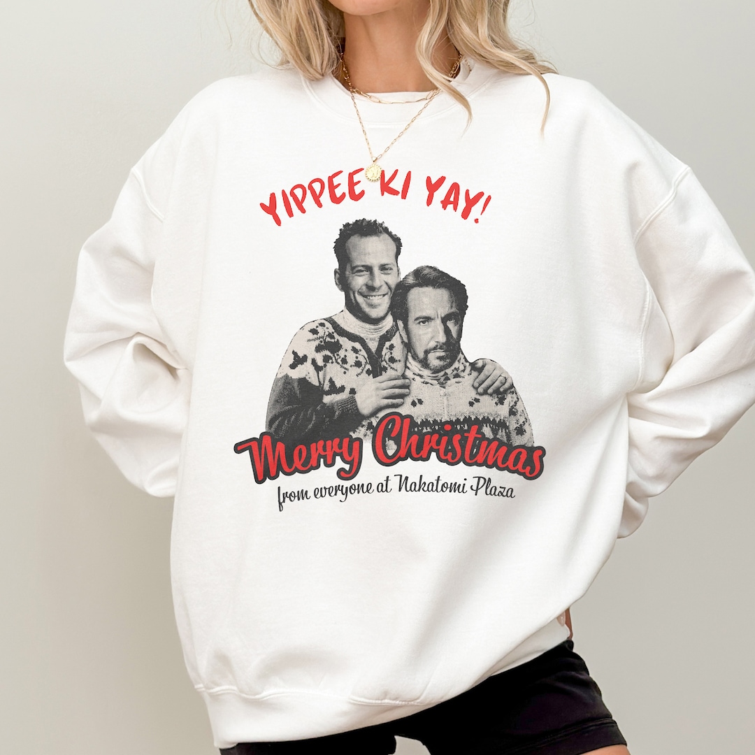 Die Hard Yippee Ki Yay Bruce Willis Nakatomi Plaza Funny Christmas Sweatshirt Hoodie Crewneck ...