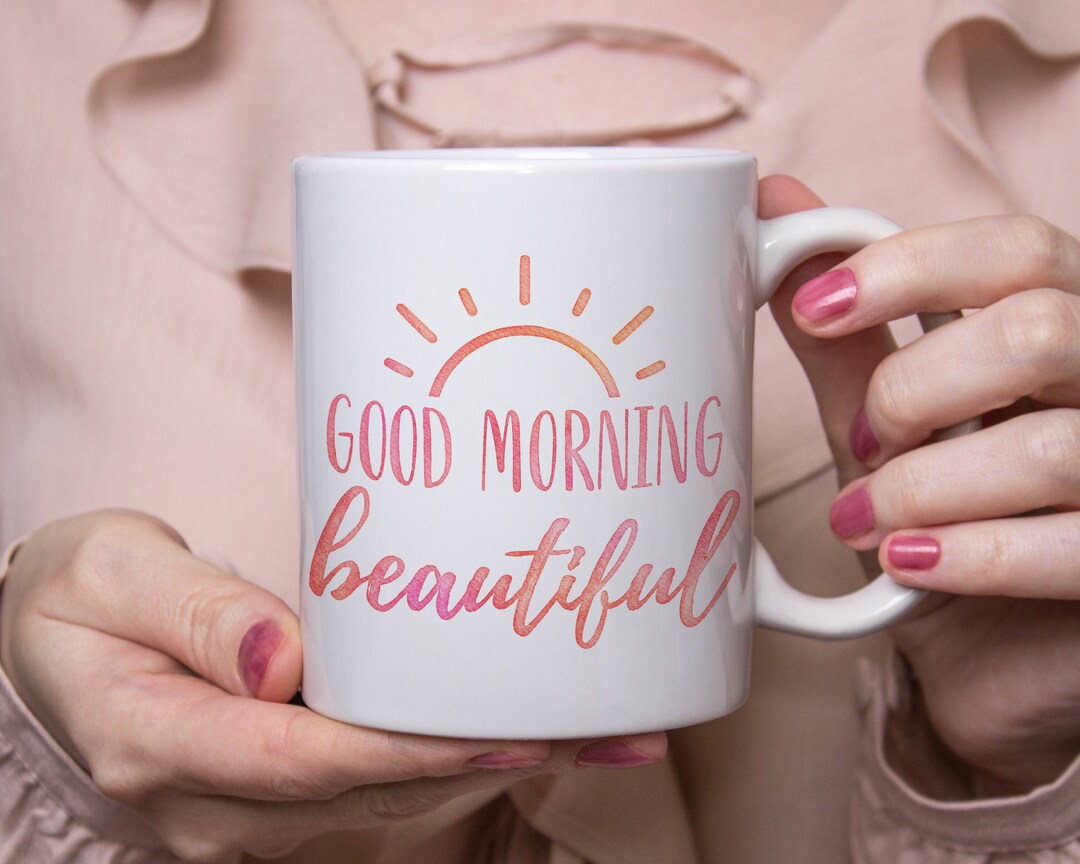Good Morning Beautiful Mug - Coffee Cup Gift for Girlfriend ...