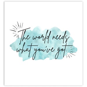 Inspirational Quote Print the World Needs What You've Got Teal Wall Art ...