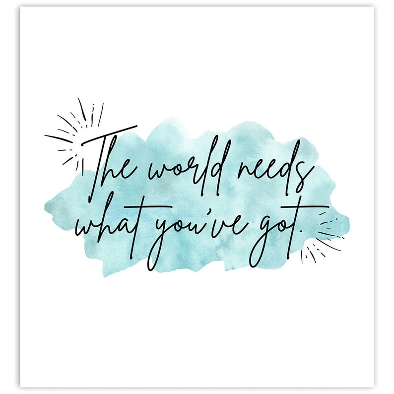 Inspirational Quote Print The World Needs What You've Got | Etsy