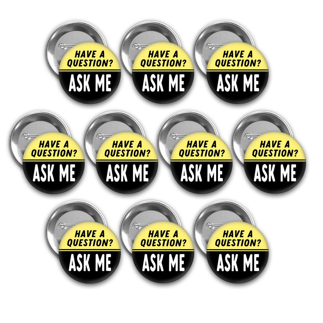 Have a Question? Ask Me Pin Back Buttons. Set of 10. 2.25 Inch Pins. - Etsy