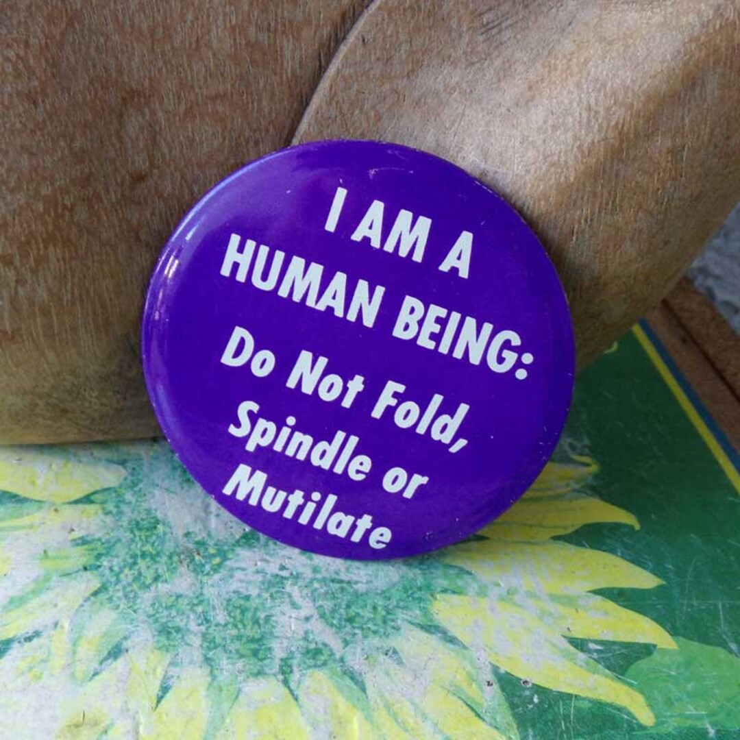 I Am A Human Being: Do Not Fold, Spindle or Mutilate Pinback Button, I ...