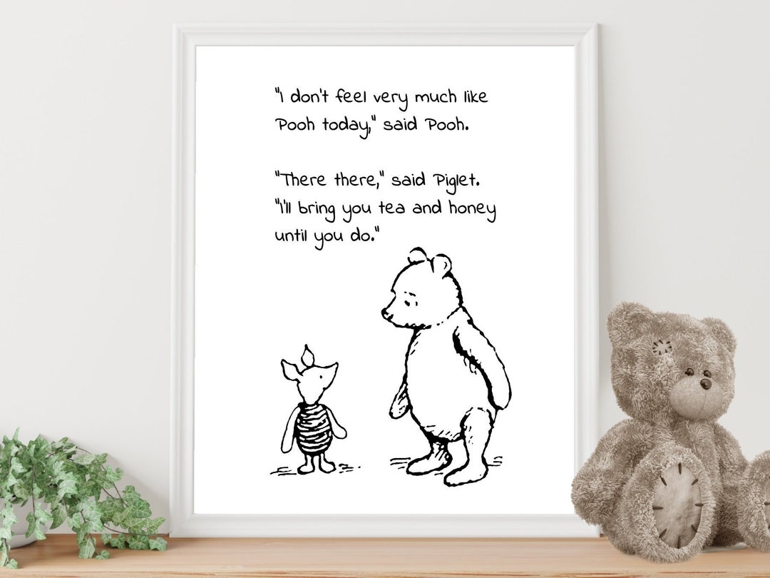 I Don’t Feel Very Much Like Pooh Today, Said Pooh. There There, Said ...