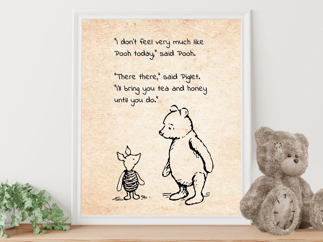 I Don’t Feel Very Much Like Pooh Today, Said Pooh. There There, Said ...