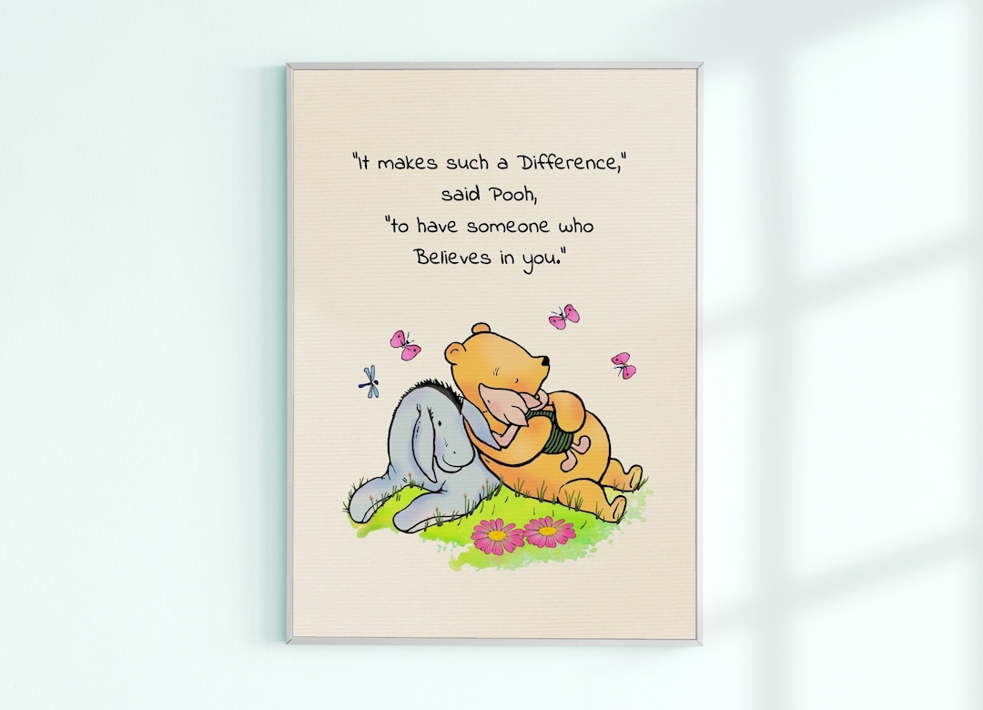 It Makes Such a Difference, Said Pooh, to Have Someone Who Believes ...