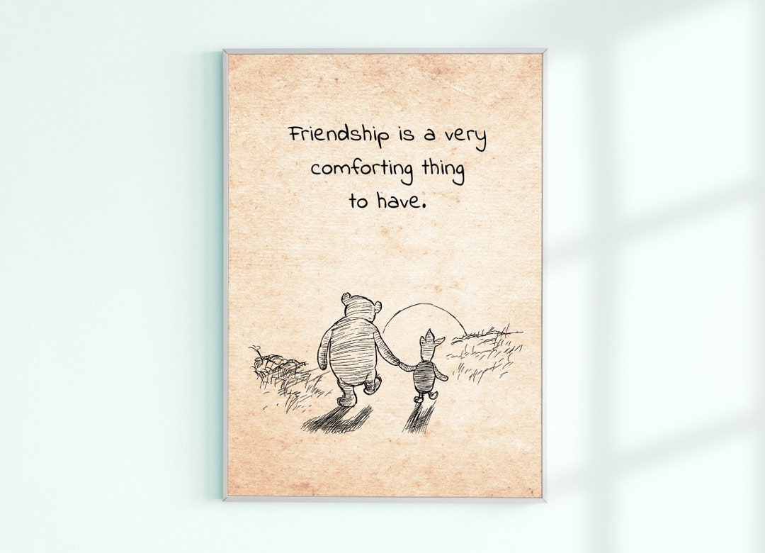 Friendship is a Very Comforting Thing to Have ... Winnie the Pooh Quote ...