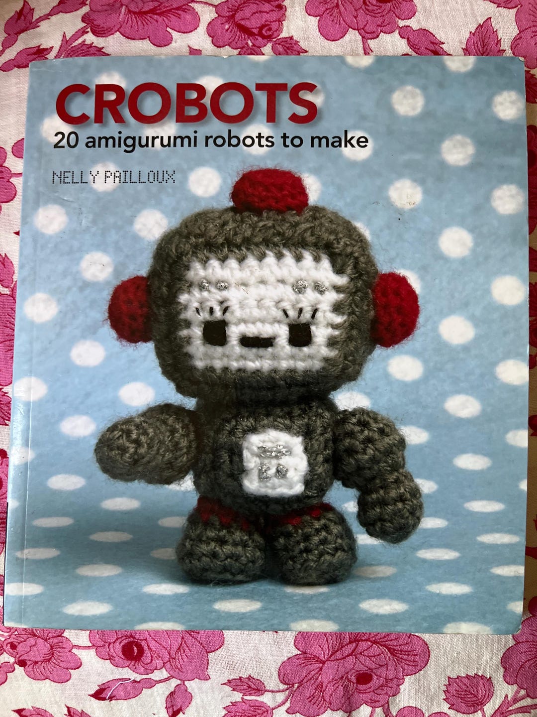 Crobots by Nelly Pailloux 96 Pages 20 Robots to Make Crochet Projects ...