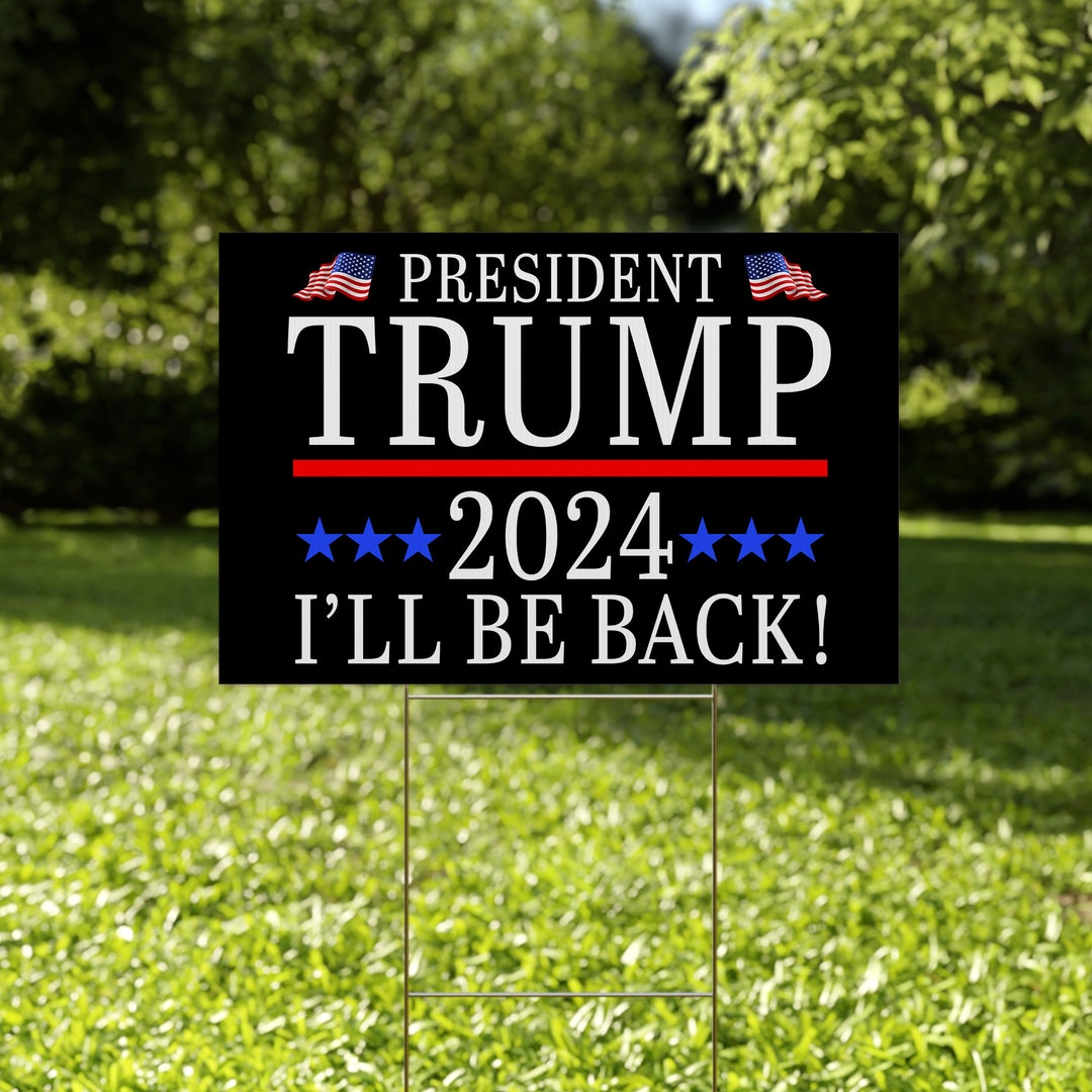 I'll Be Back TRUMP 2024 Yard Sign Take America BACK Double Sided Print ...