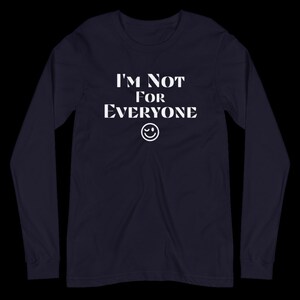 I'm Not for Everyone Shirt, Long Sleeve Funny Shirt, I'm Not for ...