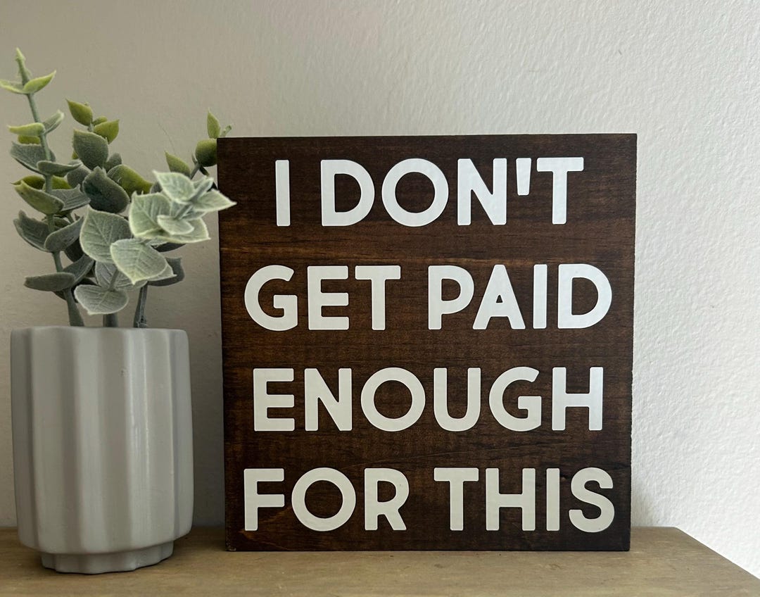 Office Decor - I Don’t Get Paid Enough for This - Funny Desk Sign ...
