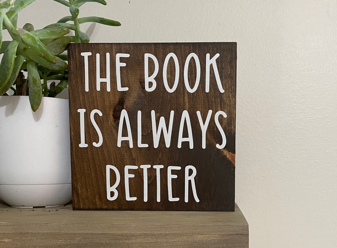 The Book is Always Better Sign - Book Lover Quotes - Reading Quote ...