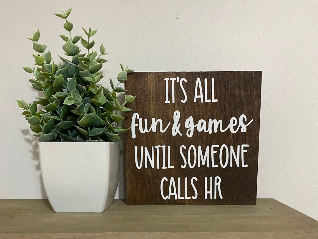 It’s All Fun and Games Until Someone Calls HR Sign - Human Resources ...