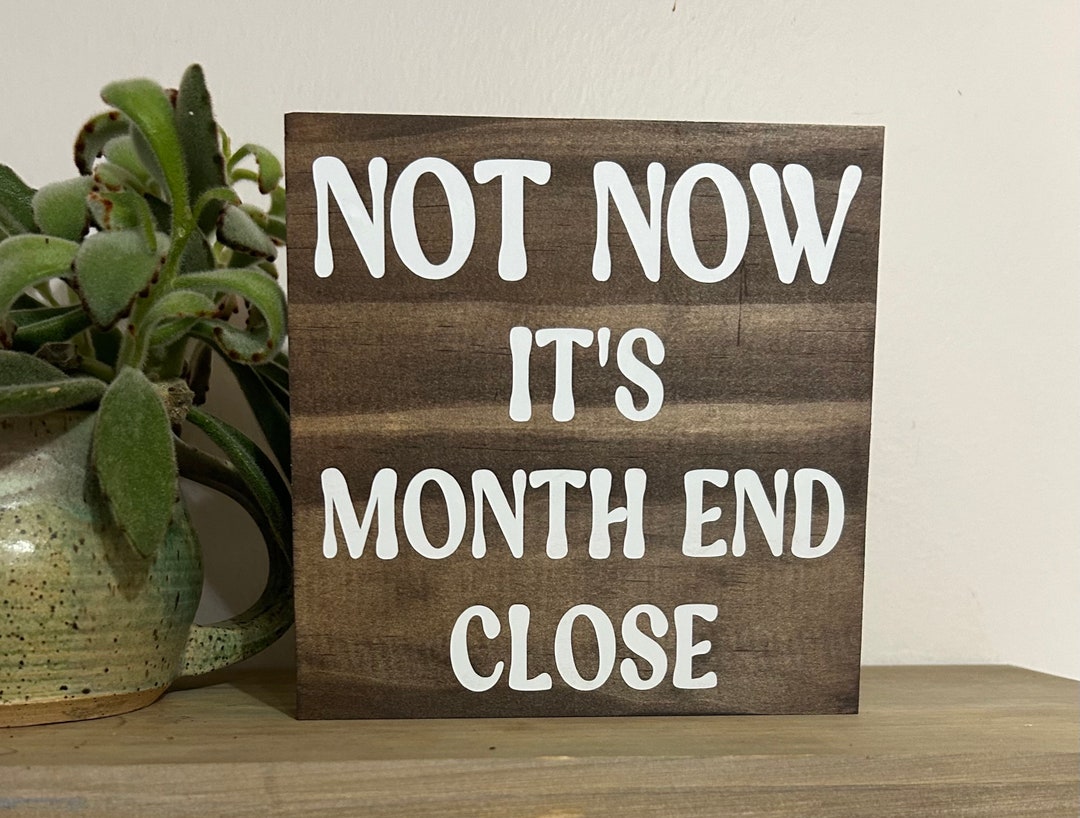 Accountant Gift - Not Now It’s Month End Close Sign - Funny CPA Desk ...
