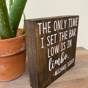 The Only Time I Set the Bar Low is in Limbo Michael Scott Quote - the ...