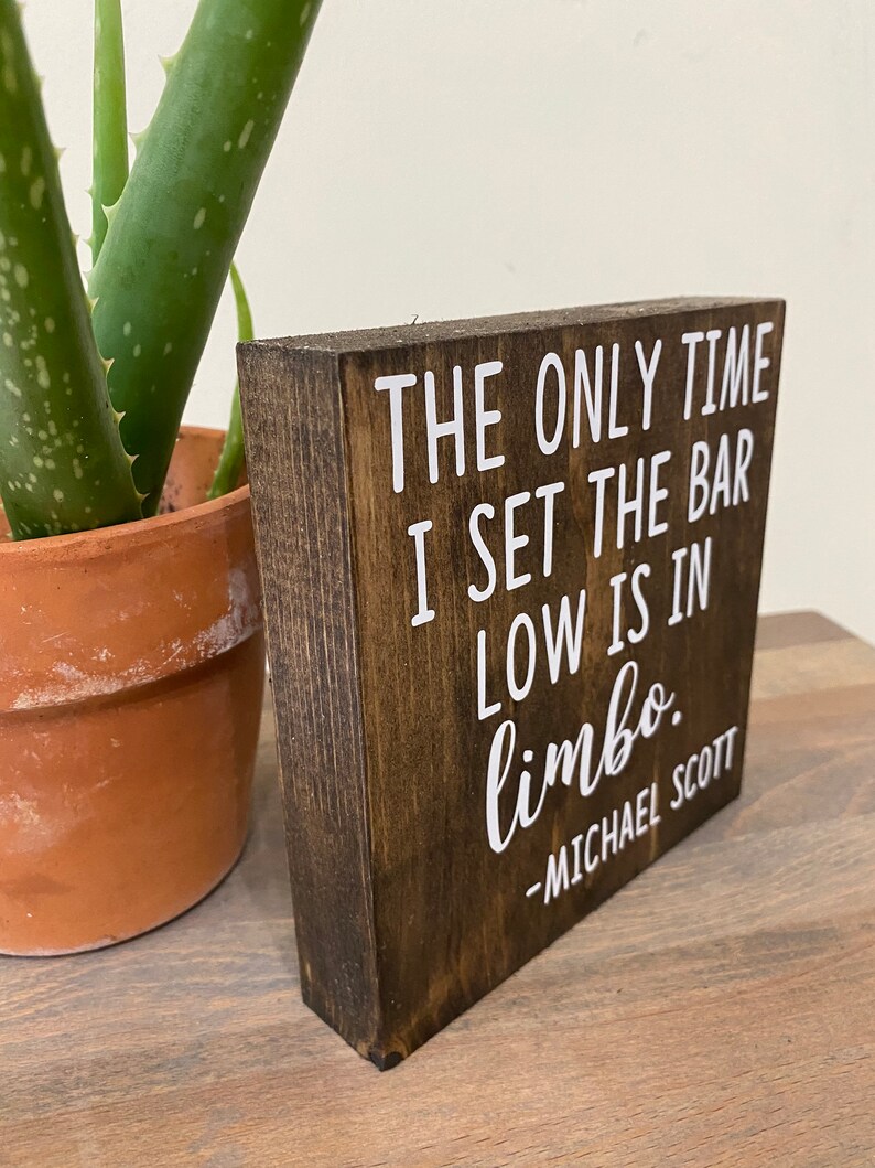 The Only Time I Set the Bar Low is in Limbo Michael Scott Quote - the ...