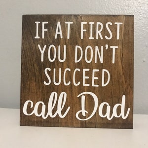 If at First You Don’t Succeed Call Dad - Dad Quote - Dad Sign - Dad ...