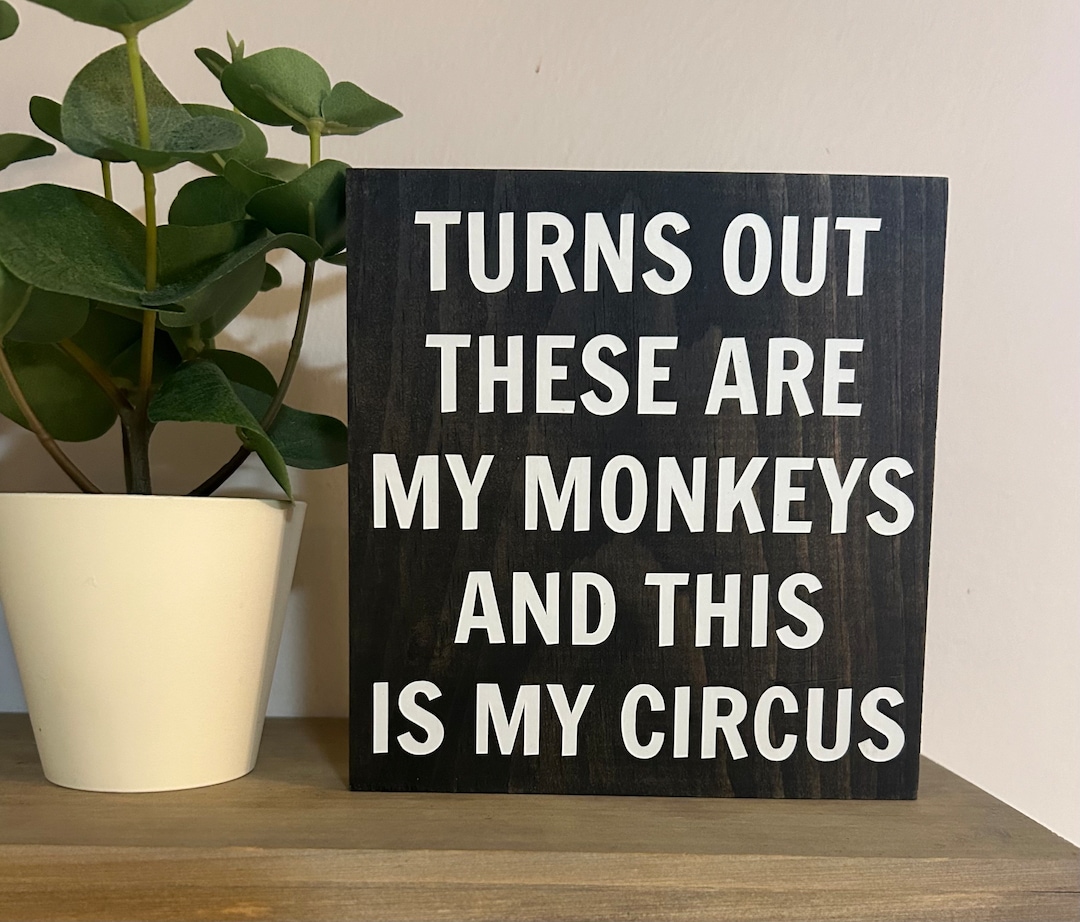 Turns Out These Are My Monkeys and This is My Circus - Office Desk Sign - Work Humor - Cubicle ...