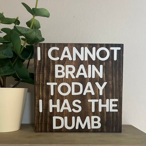 I Cannot Brain Today I Had the Dumb Sign -office Decor -funny Desk Sign ...