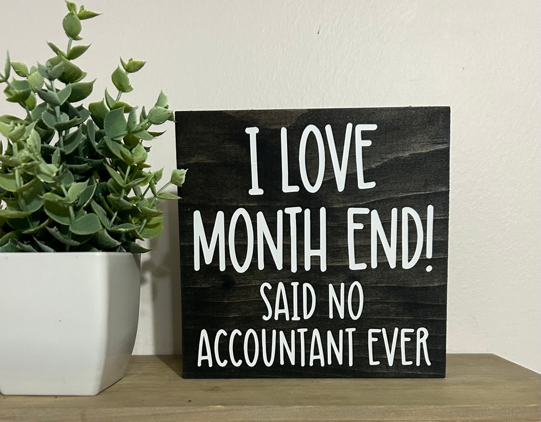 CPA Gift - I Love Month End Said No Accountant Ever Sign - Office Decor ...