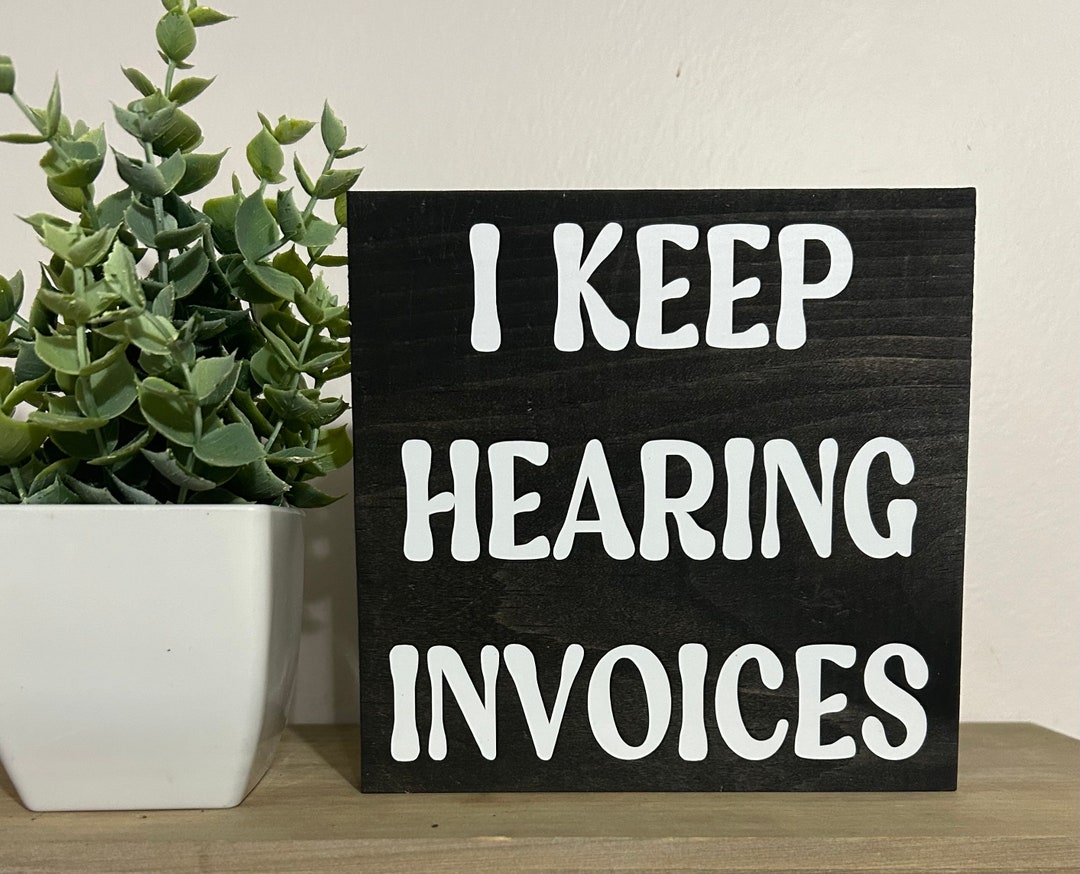 I Keep Hearing Invoices Sign - Office Decor - Tax Season Sign- Funny ...