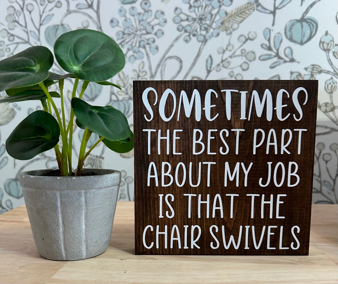 Sometimes the Best Part of My Job is That the Chair Swivels - Office ...