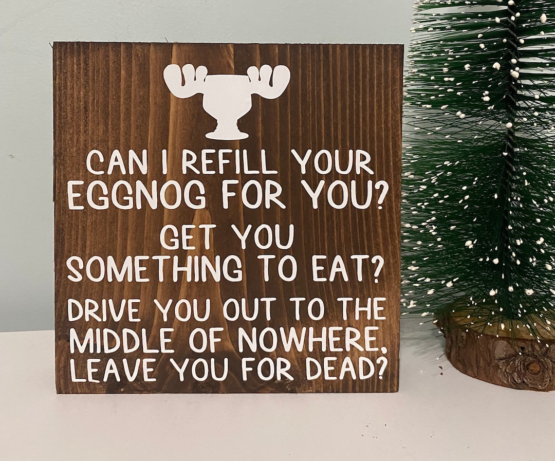 Funny Christmas Vacation Quote - Can I Refill Your Eggnog for You Sign ...