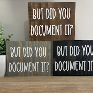 But Did You Document It? Sign - Funny Desk Signs - Office Humor Quotes ...