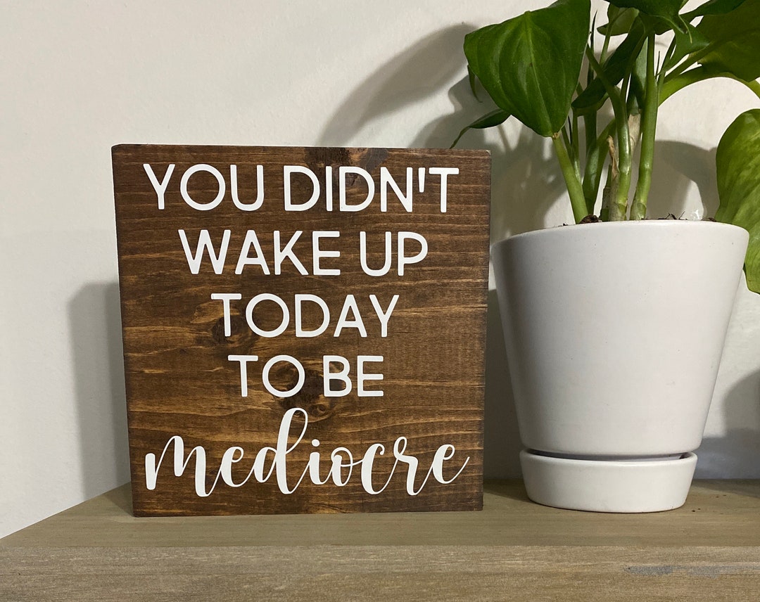 You Didn’t Wake up Today to Be Mediocre - Bathroom Quotes ...