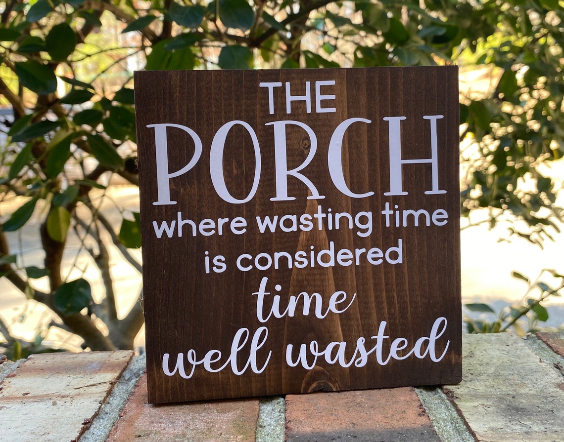 The Porch Where Wasting Time is Considered Time Well Wasted Sign ...