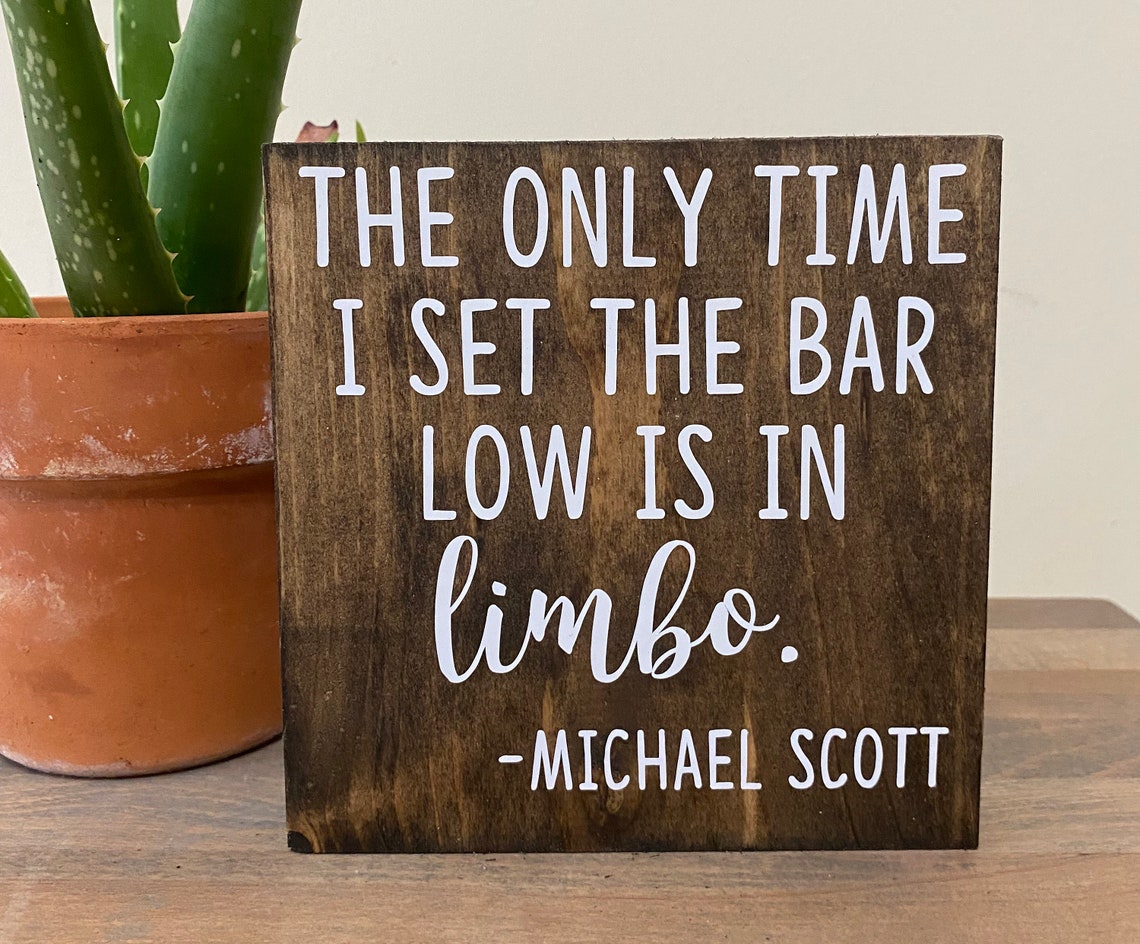 The Only Time I Set the Bar Low is in Limbo Michael Scott Quote - the ...