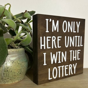 Office Decor - I’m Only Here Until I Win the Lottery Sign - Desk Job ...