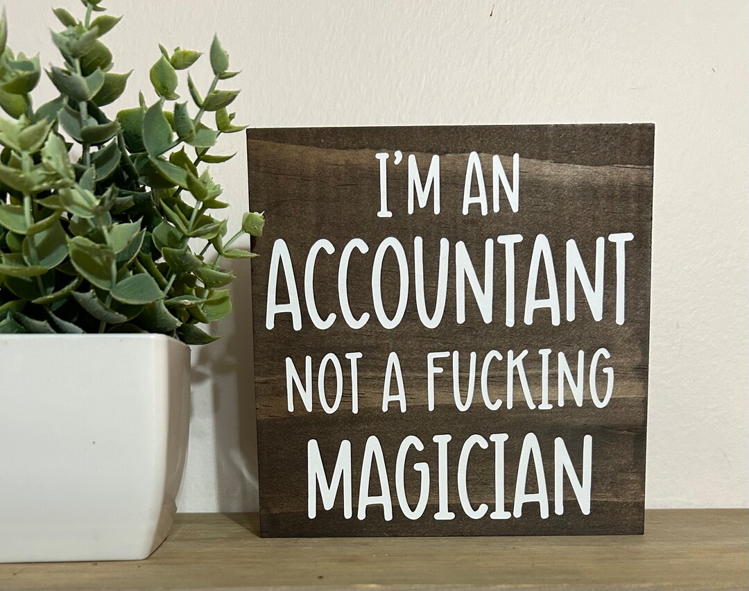 Accountant Office Decor - I’m an Accountant Not a Fucking Magician Sign ...