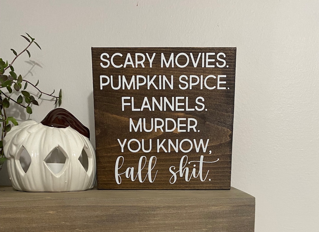 Fall Shit Sign - Scary Movies Pumpkin Spice Flannels - Funny Fall Decor ...