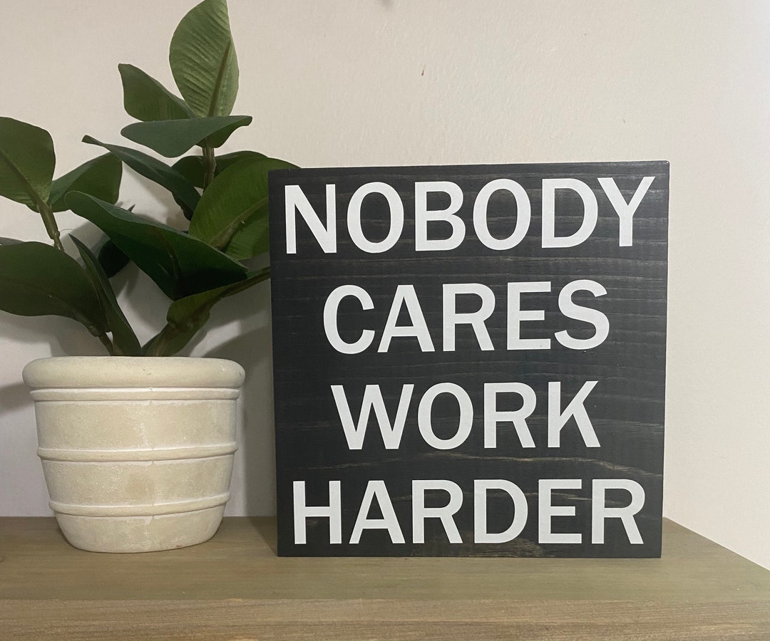 Nobody Cares Work Harder Sign - Funny Work Decor - Office Sign ...