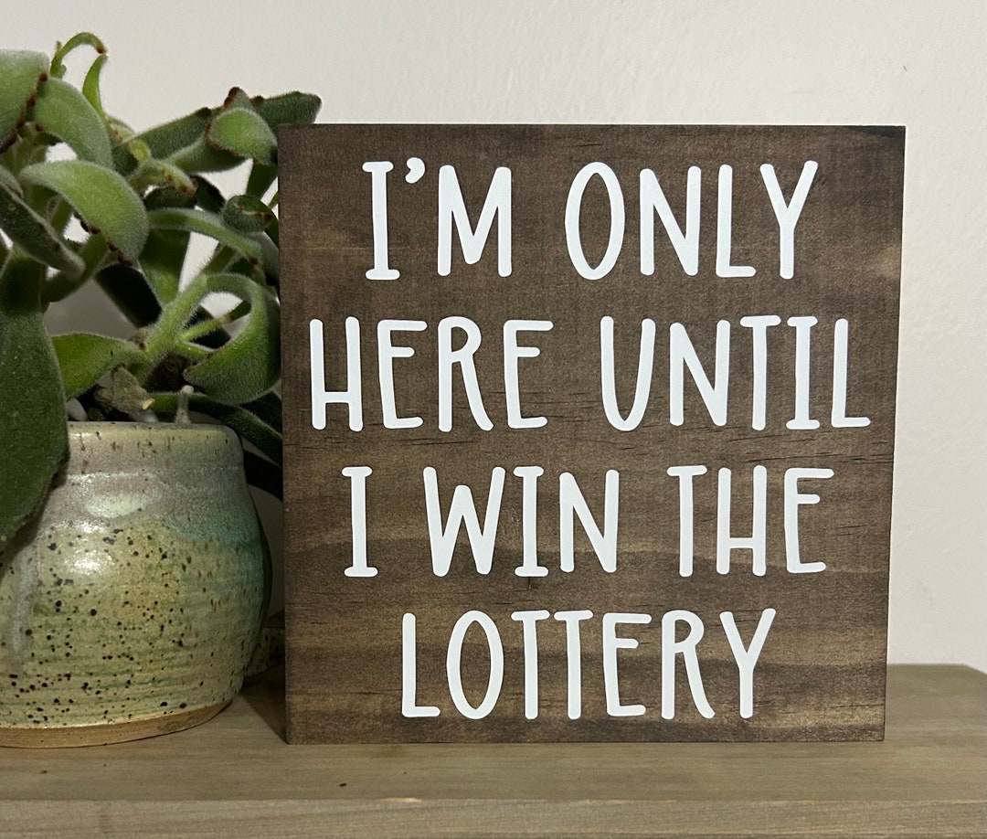 Office Decor - I’m Only Here Until I Win the Lottery Sign - Desk Job ...