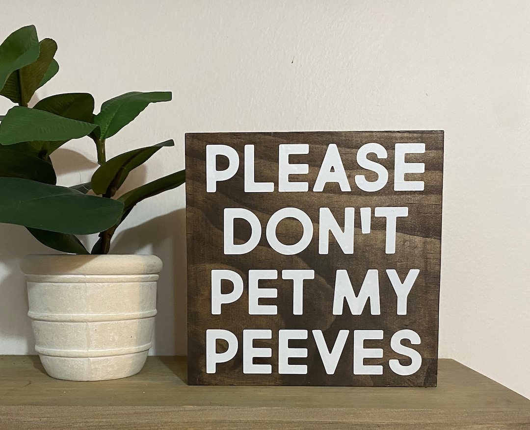 Please Don’t Pet My Peeves Sign - Office Humor Sign - Family Quote ...