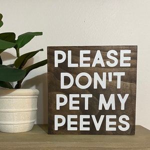 Please Don’t Pet My Peeves Sign - Office Humor Sign - Family Quote ...