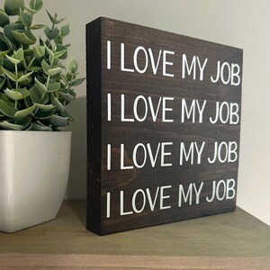I Love My Job - Funny Work Decor - Office Humor Sign - Wooden Shelf ...