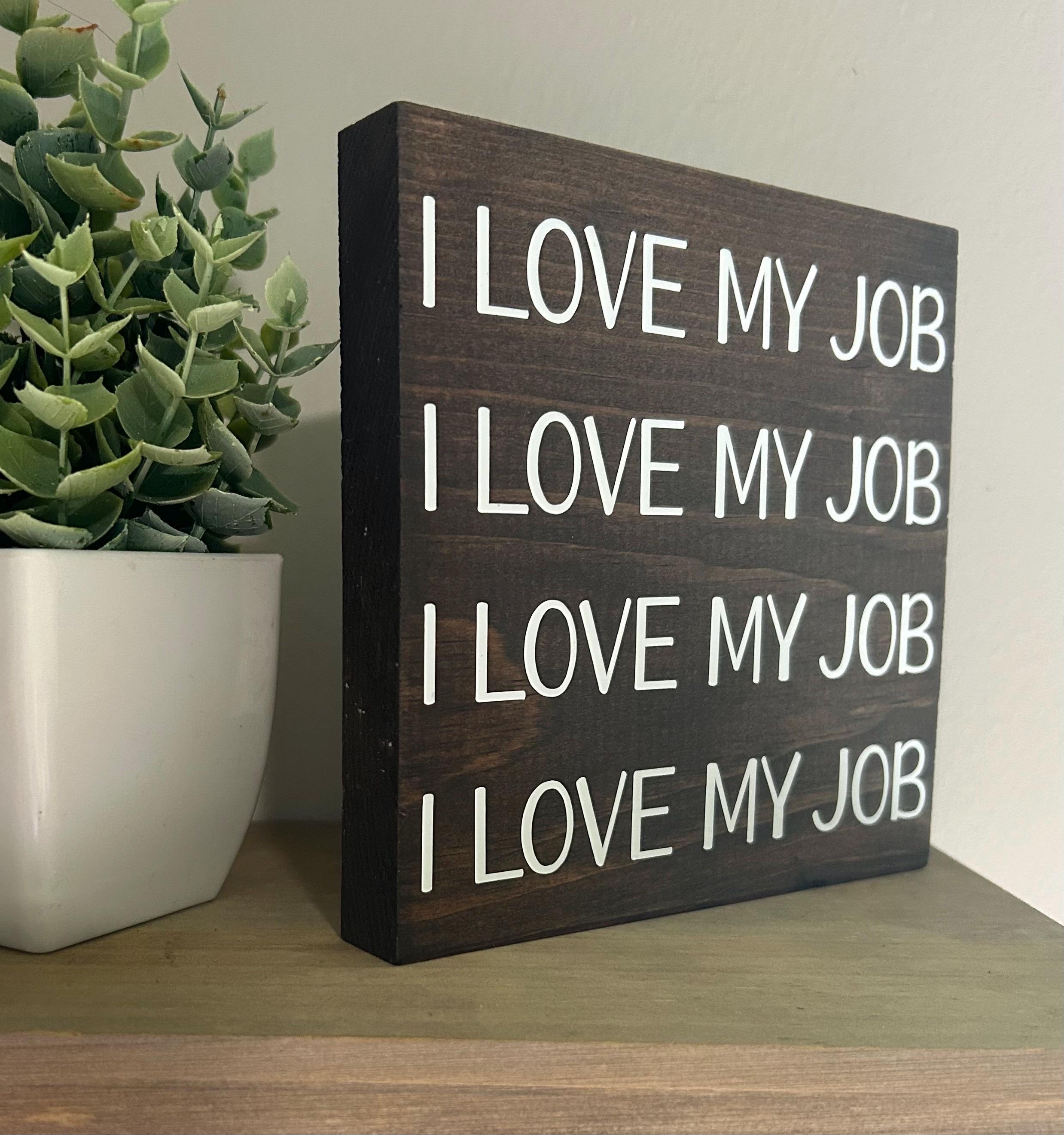 I Love My Job - Funny Work Decor - Office Humor Sign - Wooden Shelf ...