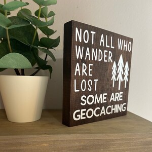 Not All Who Wander Are Lost Some Are Geocaching Sign - Geocacher Quotes ...